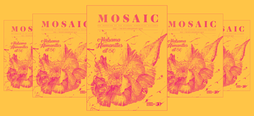 Read Mosaic, the magazine of the Alabama Humanities Alliance